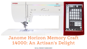 Janome Horizon Memory Craft 14000: An Artisan's Delight| Royal Present ...